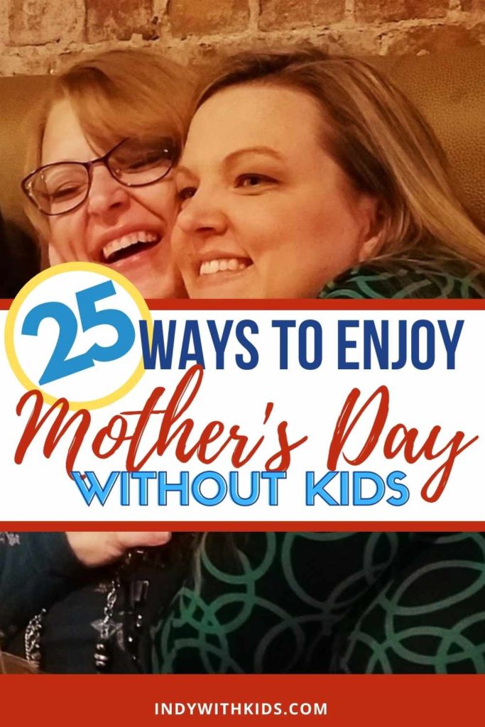 25 Gratifying Things to do for Mother's Day Without Kids