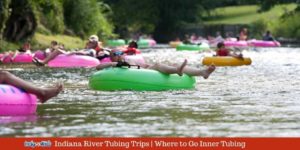 Indiana Tubing Trips | Where to Go Inner Tubing in Indiana