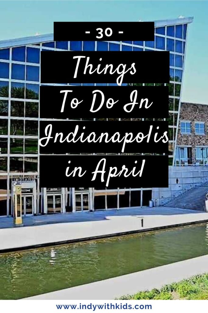 30 Extraordinary Things to do in Indianapolis in April