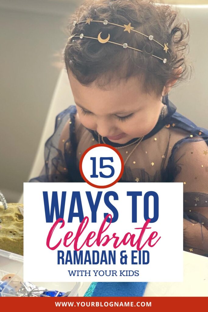 15 Ideas for Celebrating Ramadan and Eid Al-Fitr with Kids